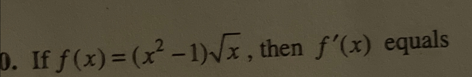 Solved If f(x)=(x2-1)x2, ﻿then f'(x) ﻿equals | Chegg.com