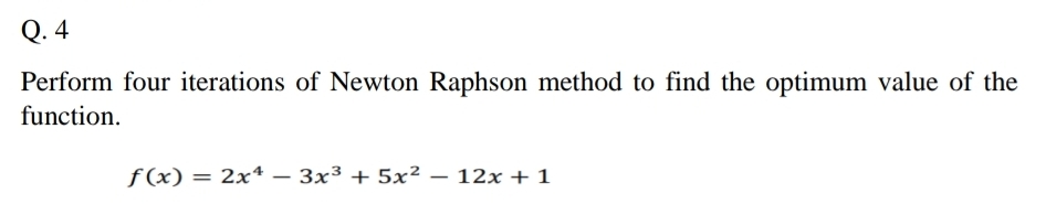 Solved Q. 4Perform four iterations of Newton Raphson method | Chegg.com
