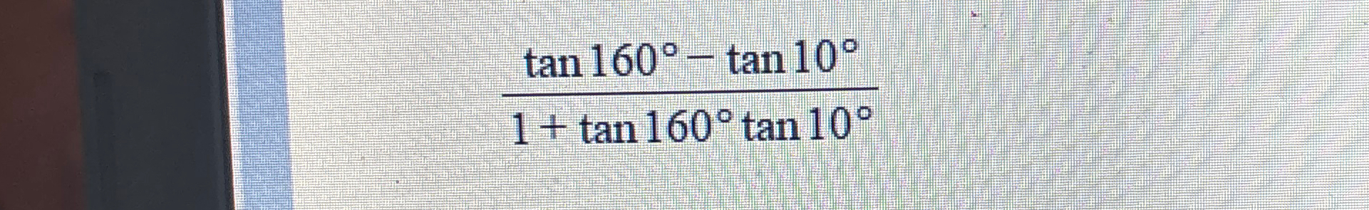 Solved tan160°-tan10°1+tan160°tan10° | Chegg.com