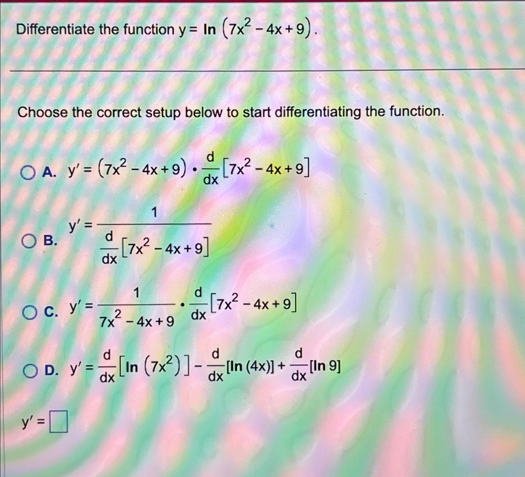 Solved Differentiate the function y=ln(7x2-4x+9)Choose the | Chegg.com