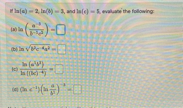 Solved If ln(a)=2,ln(b)=3, and ln(c)=5, evaluate the | Chegg.com