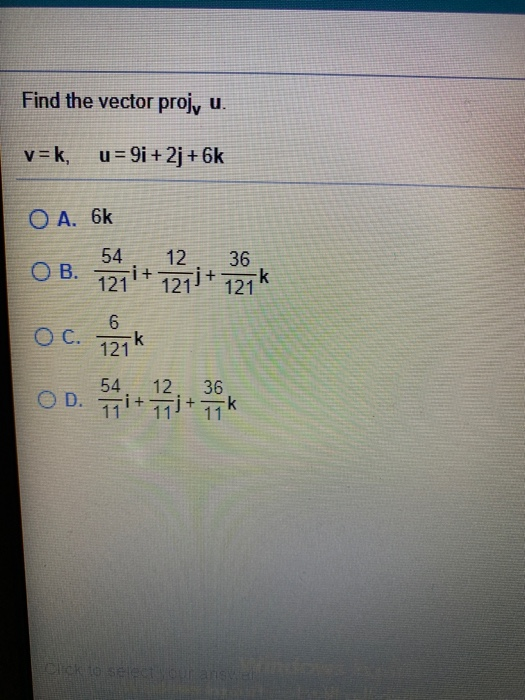 Solved Find the vector proj, u. v=k, u= 9i+2j +6k O A. 6k 54 | Chegg.com