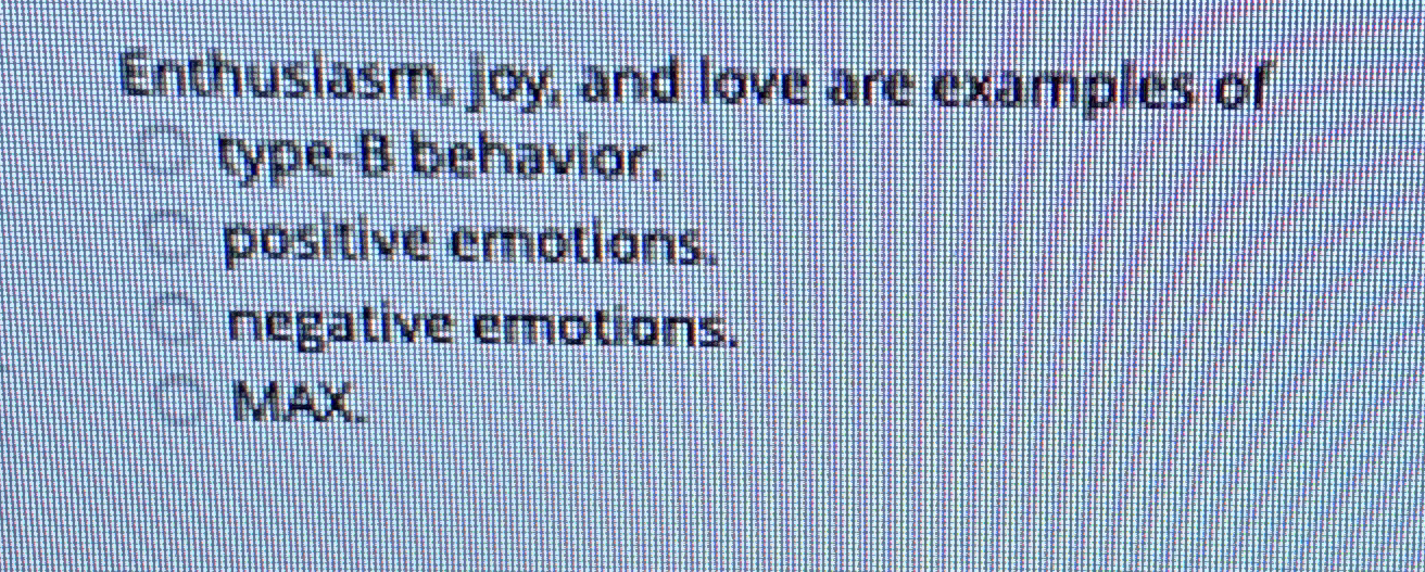 Solved Enthusiasm, joy, and love are examples oftype-B | Chegg.com