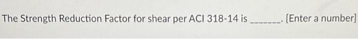 Solved The Strength Reduction Factor for shear per ACI | Chegg.com