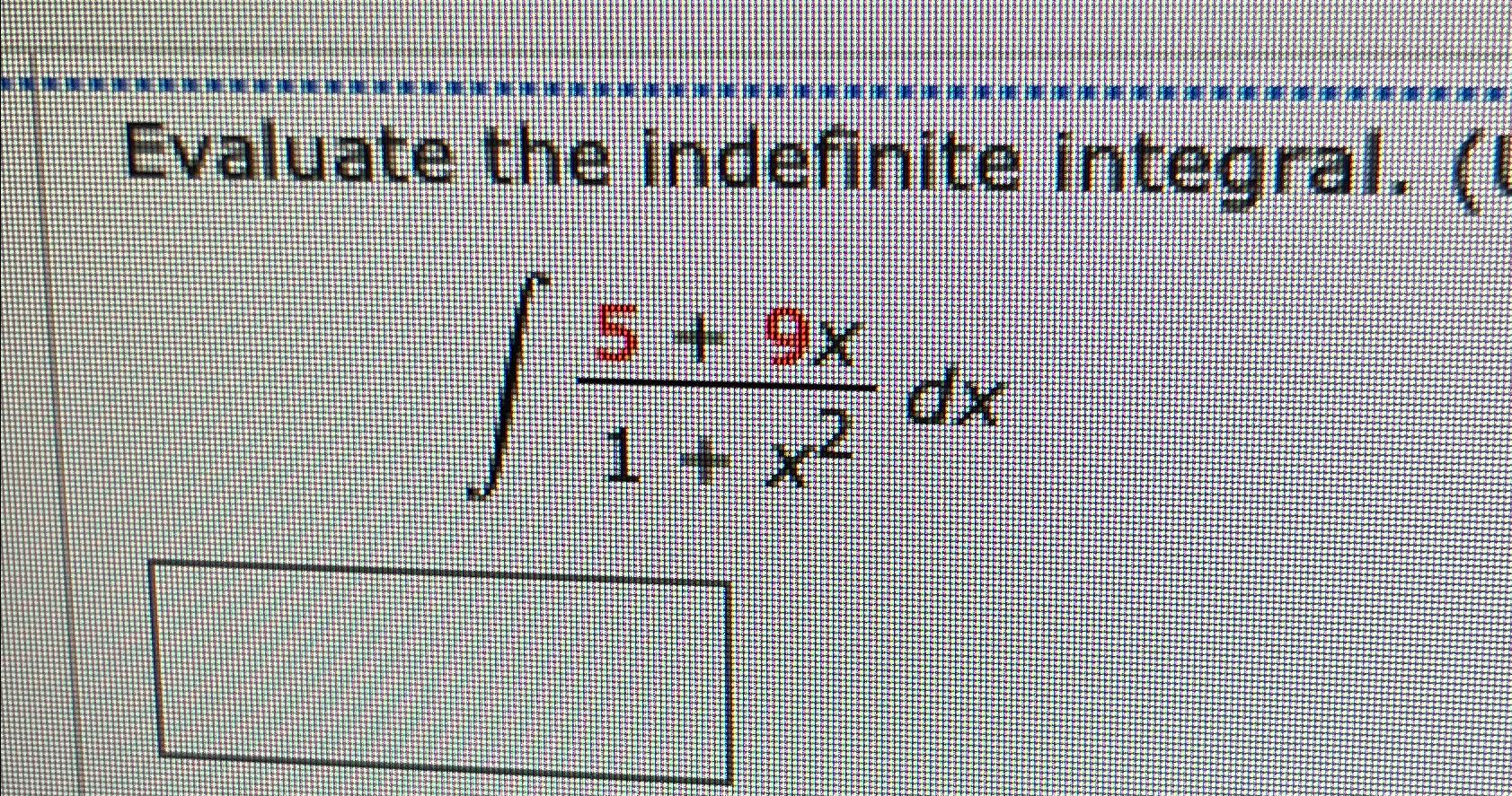 Solved Evaluate the indefinite integral.∫﻿﻿5+9x1+x2dx | Chegg.com