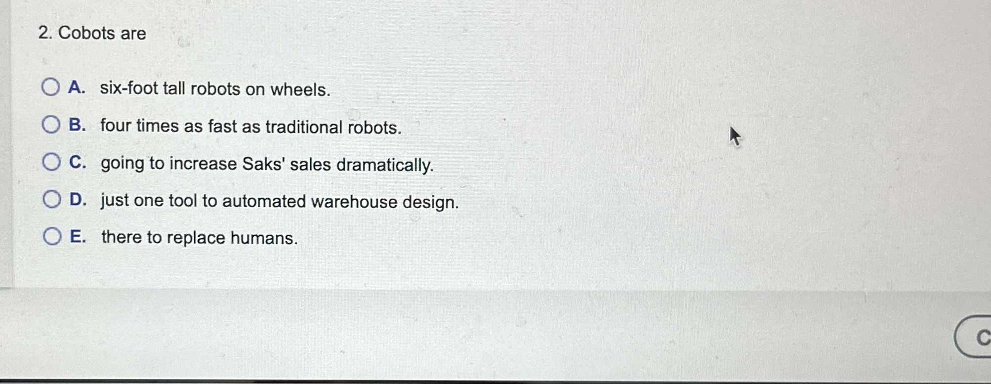 Solved Cobots areA. ﻿six-foot tall robots on wheels.B. ﻿four | Chegg.com