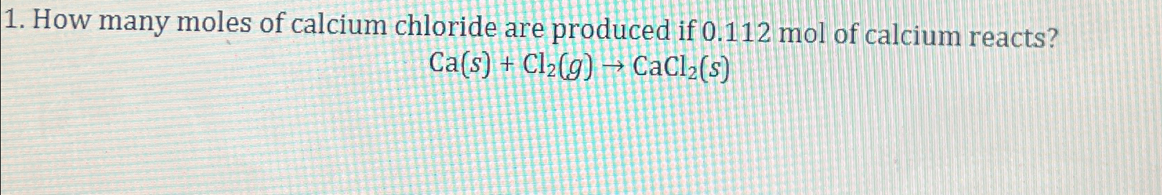 Solved How many moles of calcium chloride are produced if | Chegg.com