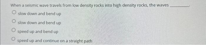 Solved When a seismic wave travels from low density rocks | Chegg.com