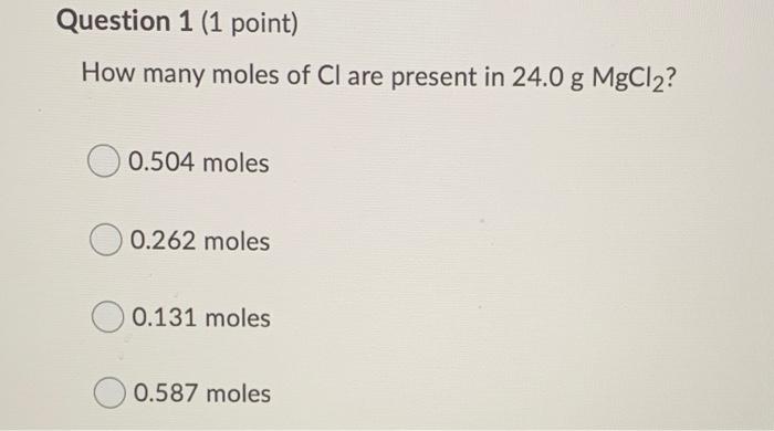 Solved Question 1 (1 point) How many moles of Cl are present | Chegg.com