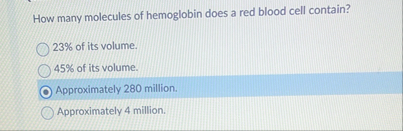 Solved How many molecules of hemoglobin does a red blood | Chegg.com