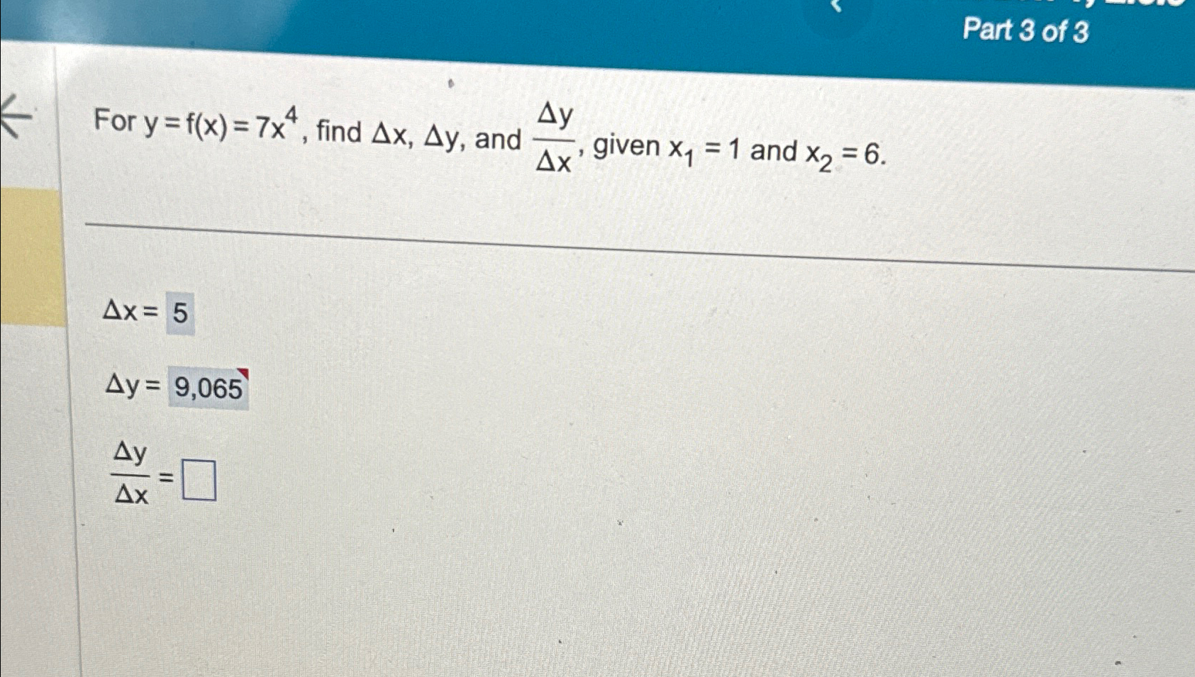 Solved Part 3 ﻿of 3For y=f(x)=7x4, ﻿find Δx,Δy, ﻿and ΔyΔx, | Chegg.com