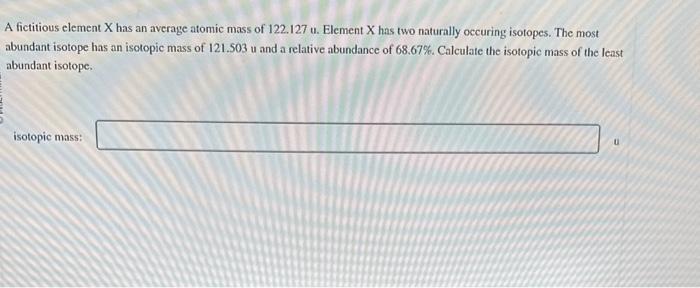 Solved A fictitious element X has an average atomic mass of | Chegg.com
