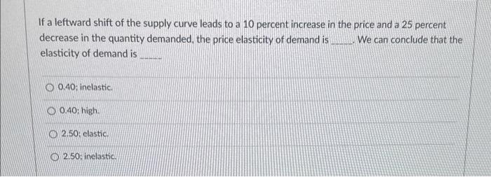 Solved If a leftward shift of the supply curve leads to a 10 | Chegg.com