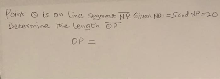 Solved Point @ is on line segment NP. Given No = 5 and NP=20 | Chegg.com
