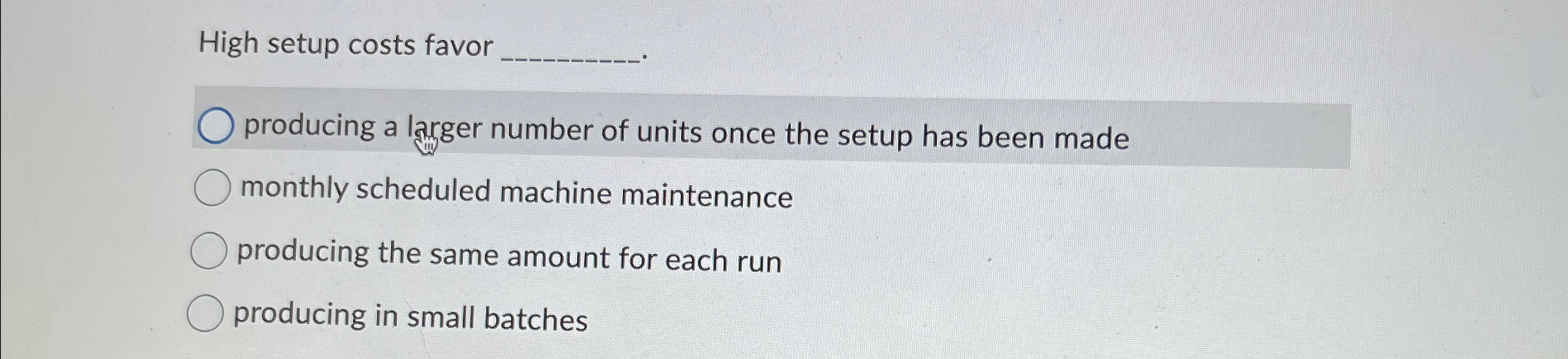 Solved High setup costs favorproducing a larger number of | Chegg.com
