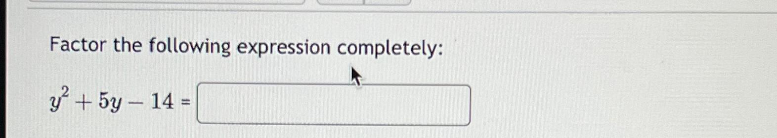 Solved Factor the following expression completely:y2+5y-14= | Chegg.com