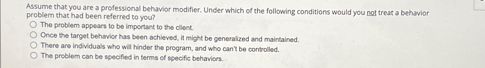 Solved Assume that you are a professional behavior modifier. | Chegg.com