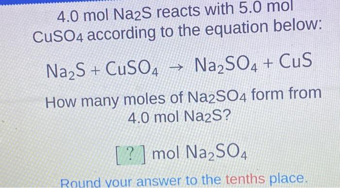 Solved 4.0 mol Na2S reacts with 5.0 mol CuSO4 according to | Chegg.com