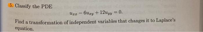 Solved 5. Classify the PDE Uxx - 6uxy + 12uyy = 0. Find a | Chegg.com