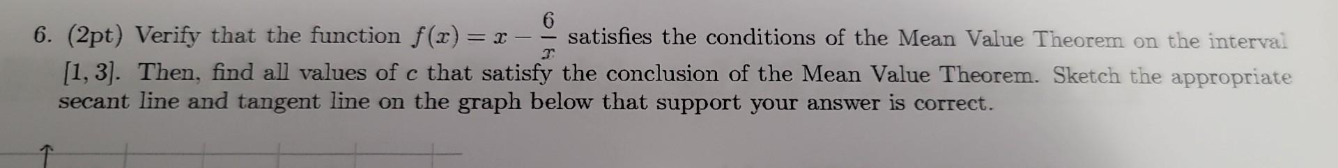 Solved 6. (2pt) Verify that the function f(x)=x−x6 satisfies | Chegg.com