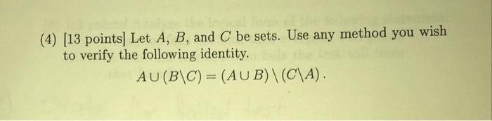 Solved (4) [13 points] Let A,B, and C be sets. Use any | Chegg.com