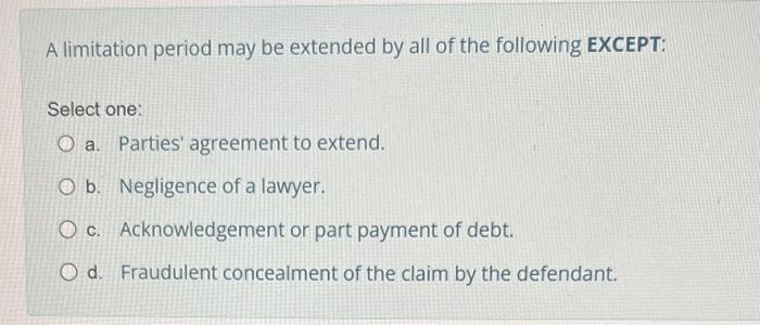 Solved A limitation period may be extended by all of the | Chegg.com