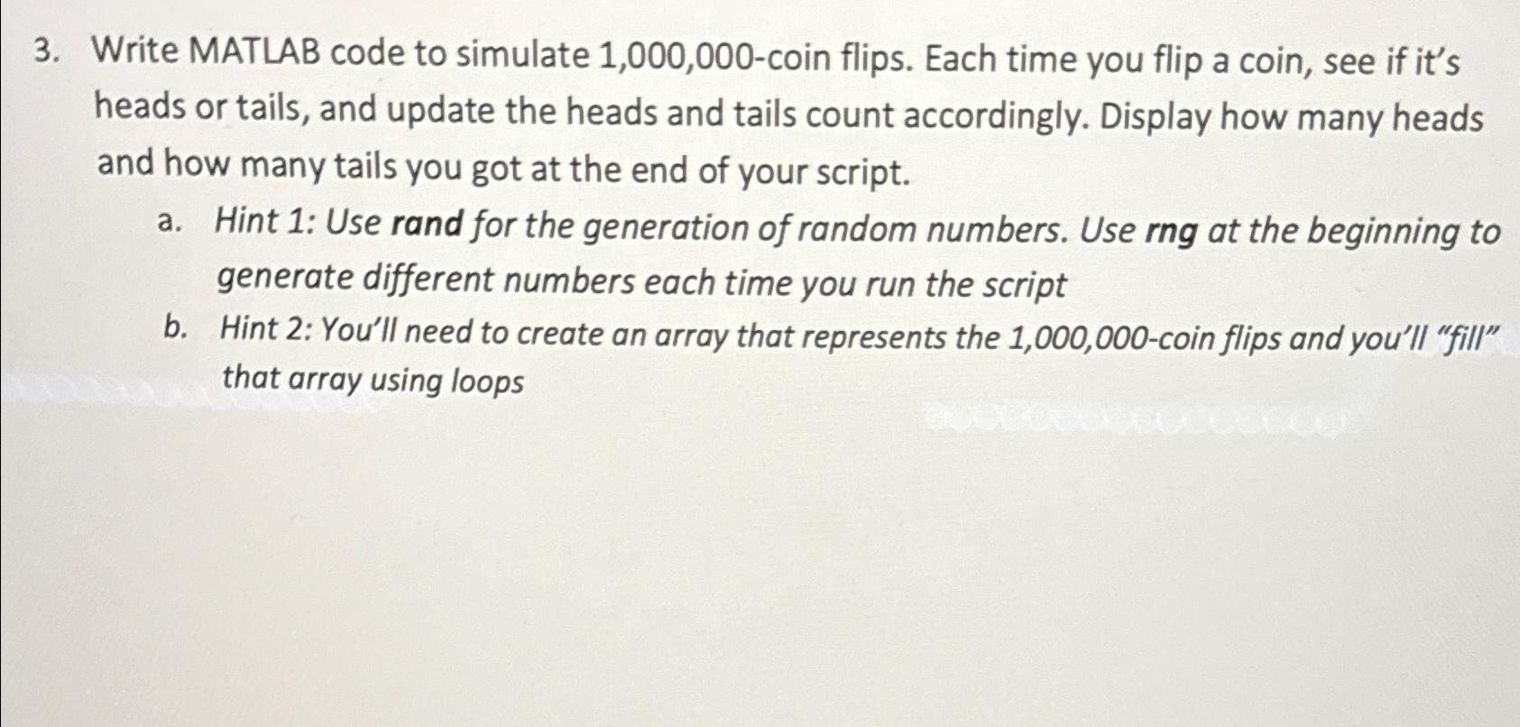 Solved Write MATLAB code to simulate 1,000,000-coin flips. | Chegg.com