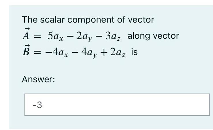 Solved The scalar component of vector Ā = 5ax – 2ay – 3az | Chegg.com