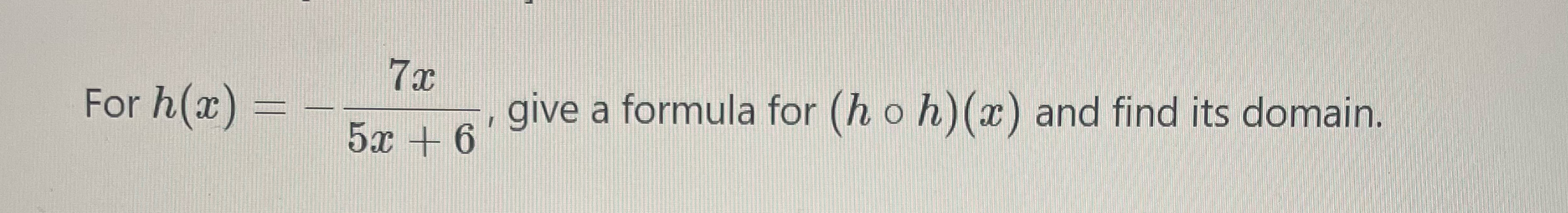 Solved For h(x)=-7x5x+6, ﻿give a formula for (h@h)(x) ﻿and | Chegg.com