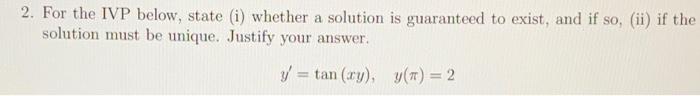 Solved 2. For the IVP below, state (i) whether a solution is | Chegg.com