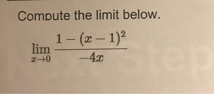 Solved Compute the limit below. 1 1 - (x - 1)² 4x lim 1-0 | Chegg.com