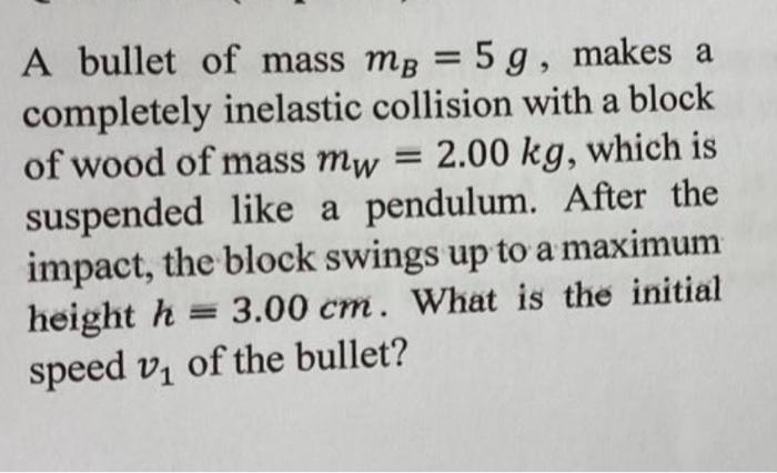 Solved A bullet of mass mB=5 g, makes a completely inelastic | Chegg.com