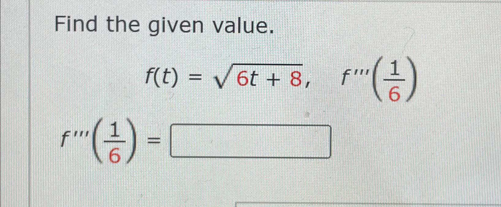 Solved Find the given value.f(t)=6t+82,f'''(16)f'''(16)= | Chegg.com