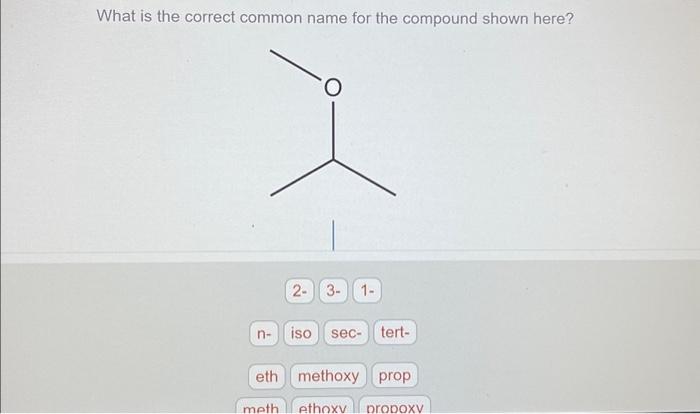 Solved What is the correct common name for the compound | Chegg.com