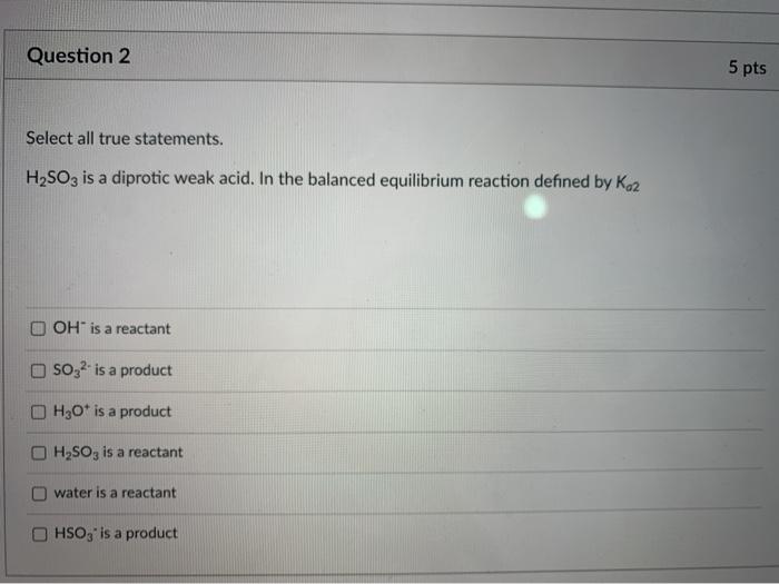 Solved Question 2 5 pts Select all true statements. H2SO3 is | Chegg.com