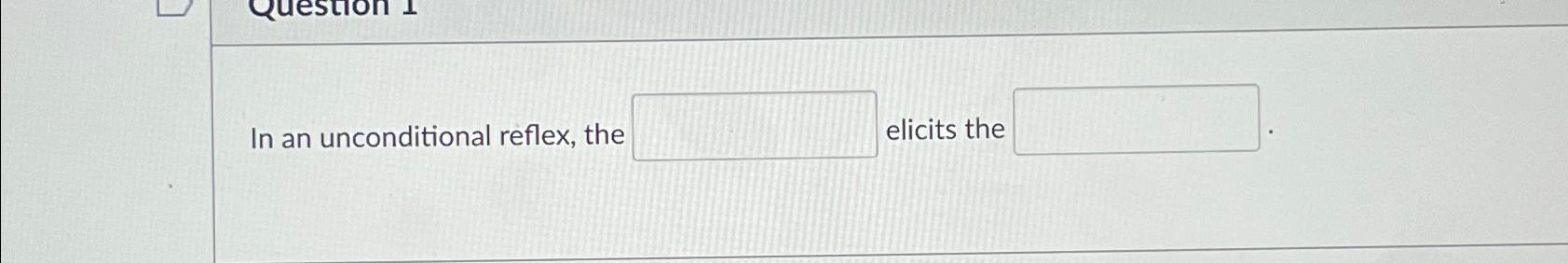 Solved In an unconditional reflex, the elicits the | Chegg.com