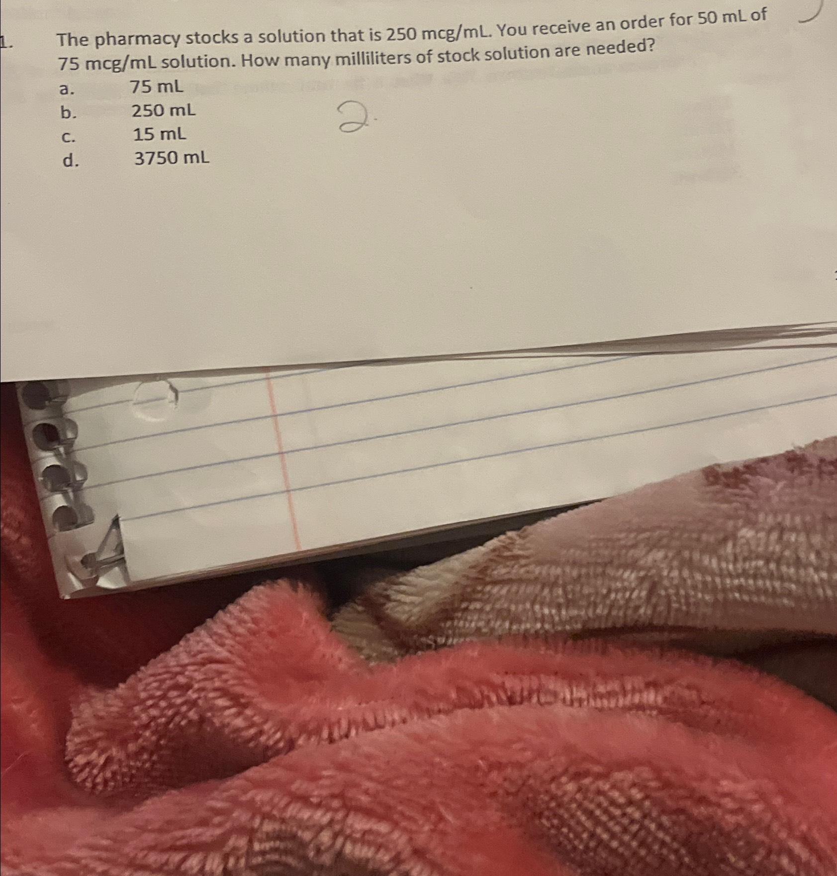 Solved The pharmacy stocks a solution that is 250mcgmL. ﻿You | Chegg.com