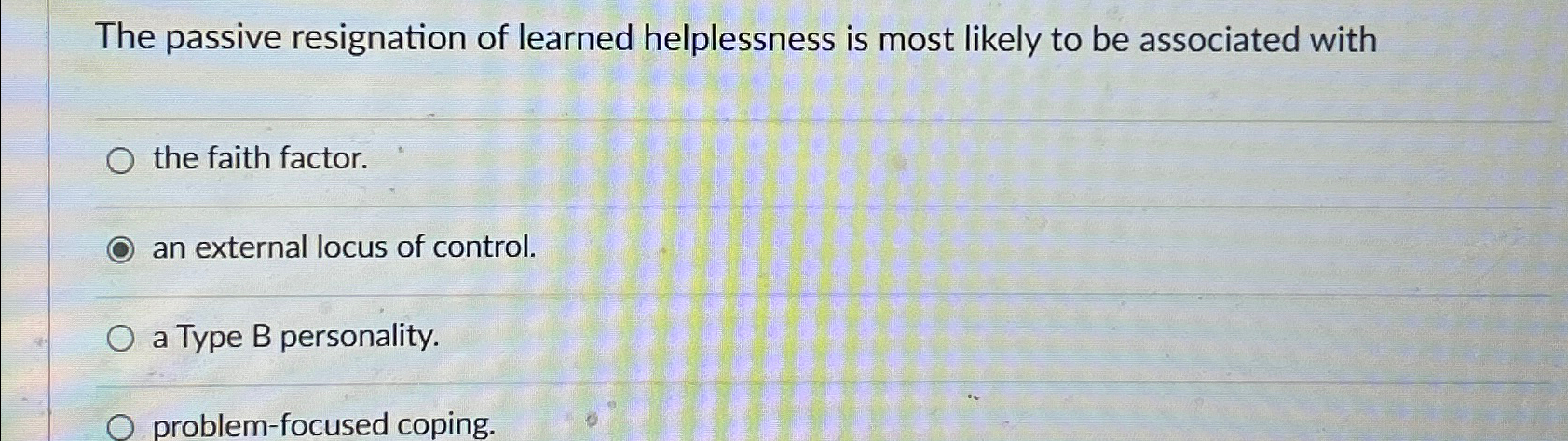 Solved The passive resignation of learned helplessness is | Chegg.com