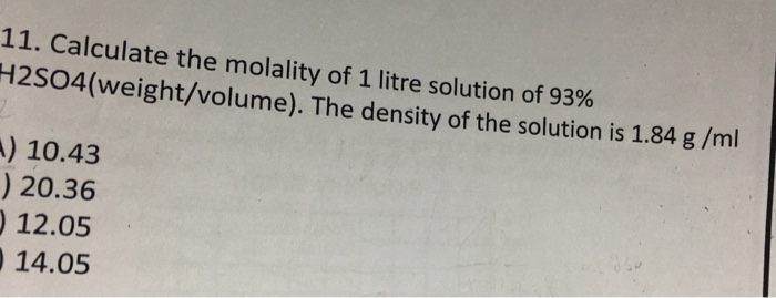 Solved 11. Calculate the molality of 1 litre solution of 93% | Chegg.com