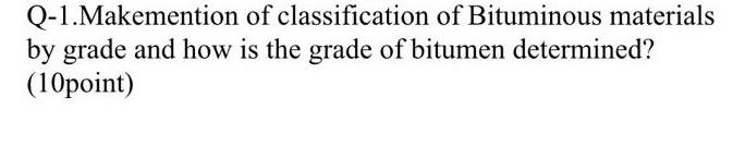Solved Q-1. Makemention of classification of Bituminous | Chegg.com