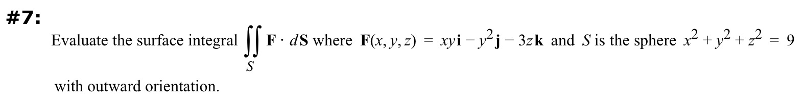 Solved #7:Evaluate the surface integral ∬SF*dS ﻿where | Chegg.com