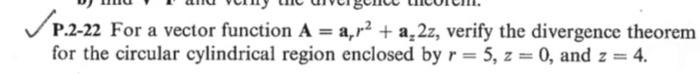 Solved P.2-22 For a vector function A=arr2+az2z, verify the | Chegg.com