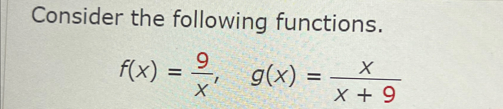 Solved Consider the following functions.f(x)=9x,g(x)=xx+9 | Chegg.com