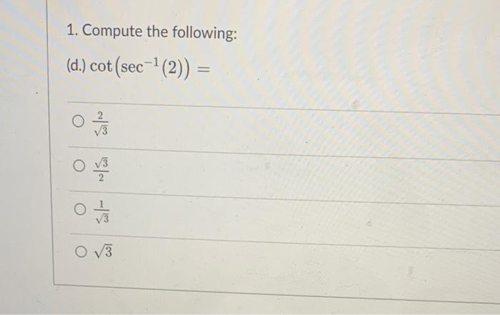 Solved 1. Compute the following: (d.) cot(sec−1(2))= 32 23 | Chegg.com