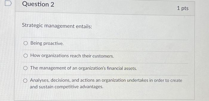 Solved Strategic management entails: Being proactive. How | Chegg.com