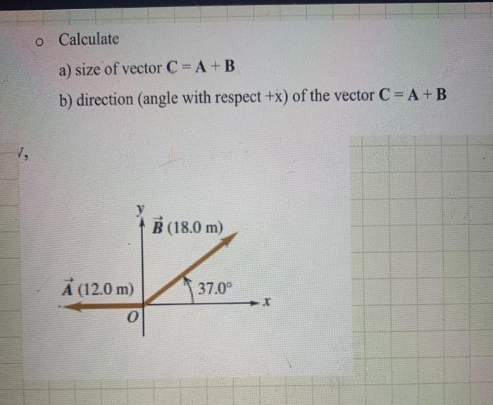 Solved o Calculate a) size of vector C= A + B b) direction | Chegg.com