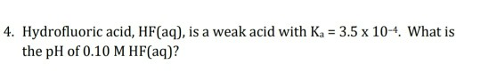 Solved 4. Hydrofluoric acid, HF(aq), is a weak acid with Ka | Chegg.com
