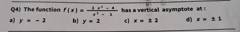 Solved Q4) ﻿The function f(x)=2x2-4x2-1 ﻿has a vertical | Chegg.com