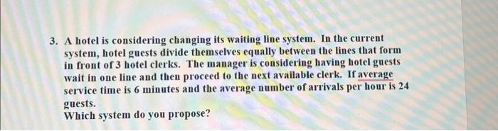 Solved 3. A hotel is considering changing its waiting line | Chegg.com