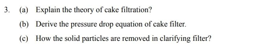 Solved 3. (a) Explain the theory of cake filtration? (b) | Chegg.com
